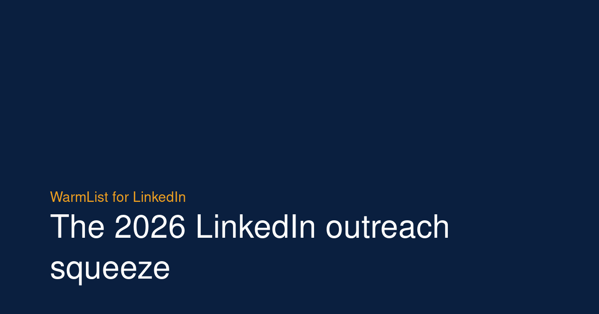 The 2026 LinkedIn outreach squeeze — and what actually still works for ...